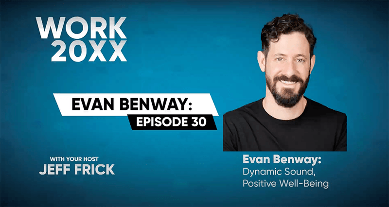 Dynamic Sound, Positive Well-Being – Work 20XX podcast with Jeff Frick